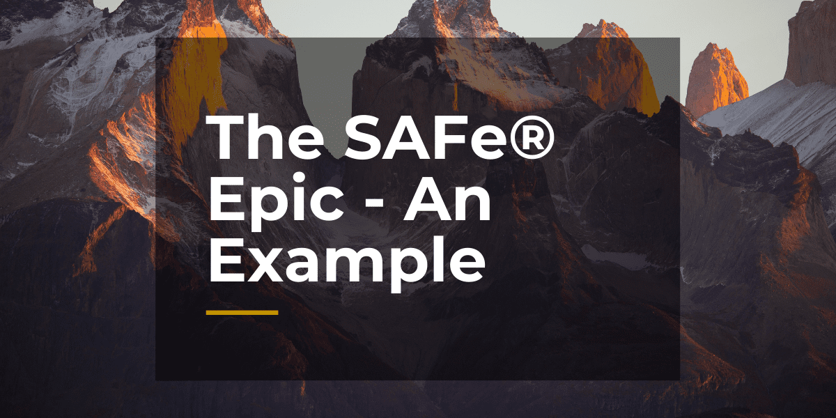 The SAFe® Epic - an example - Agile Rising