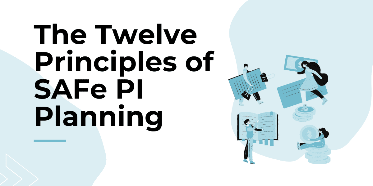 The Twelve Principles of SAFe PI Planning - Agile Rising